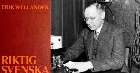 Erik Wellanders Grundtankar Om Språket Råder än I Dag Lena Lind Palicki