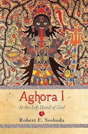 Aghora: At the Left Hand of God: Svoboda, Robert E.: 9788171673421 ...
