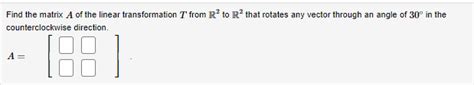 Solved Find The Matrix A Of The Linear Transformation T From Chegg