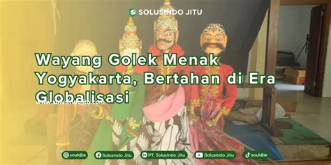 Wayang Golek Menak Yogyakarta Bertahan Di Era Globalisasi