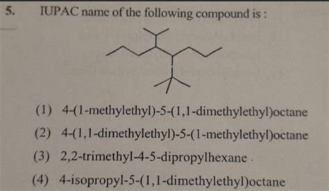 5. IUPAC name of the following compound is :CCCC(C(C)C)C(CCC)C(C)(C)C(1..