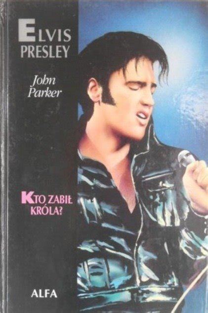 Elvis Presley Kto Zabił Króla Parker John Książka W Empik