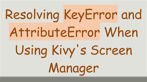 Resolving Keyerror And Attributeerror When Using Kivys Screen Manager Youtube