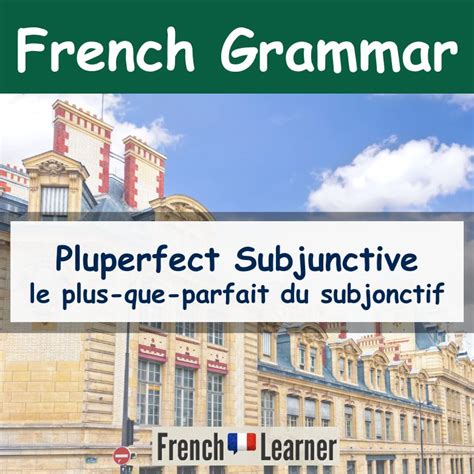 French Pluperfect Subjunctive Frenchlearner Grammar