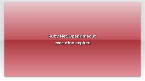Ruby Net OpenTimeout Execution Expired YouTube