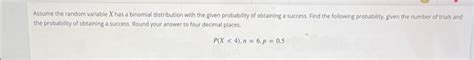 Solved Assume The Fandom Variable X Has A Binomial Chegg Com