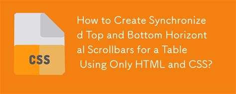 如何僅使用 Html 和 Css 為表格建立同步的頂部和底部水平捲軸？ Css教學 Php中文網