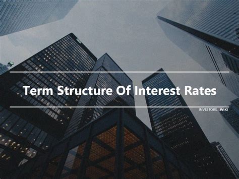 Term Structure Of Interest Rates Investors Wiki
