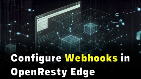 Configuring Webhooks In Openresty Edge Youtube