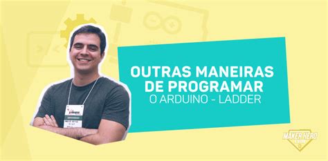 Ladder Para Arduino Aprenda A Programar Makerhero
