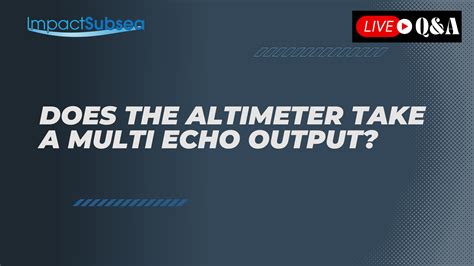 Does The Isa500 Altimeter Take A Multi Echo Output Impact Subsea