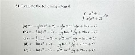 Solved 31. Evaluate the following integral, [ int | Chegg.com