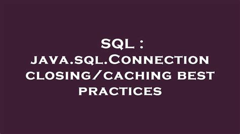Sql Javasqlconnection Closingcaching Best Practices Youtube