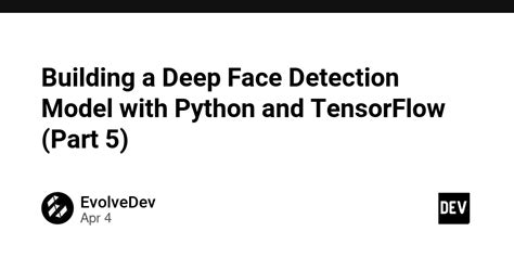 Building A Deep Face Detection Model With Python And Tensorflow Part 5