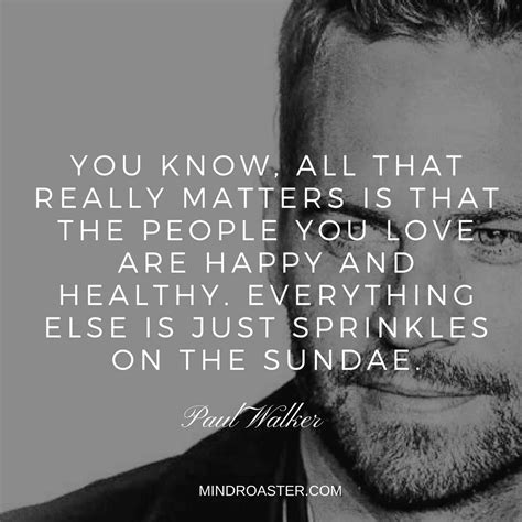 33 Great Quotes By Paul Walker That Will Make You Love Him More Mind