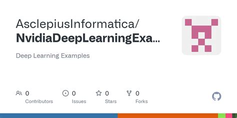 Github Asclepiusinformaticanvidiadeeplearningexamples Deep Learning