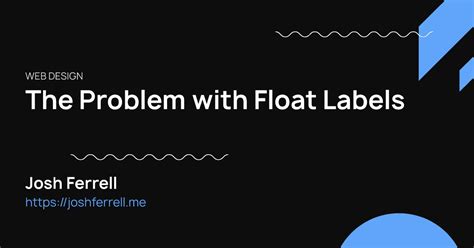 Josh Ferrell The Problem With Float Labels