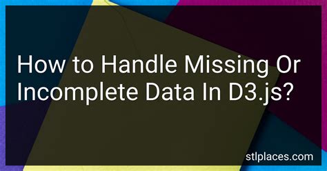 how to handle missing or incomplete data in d3 js in 2024