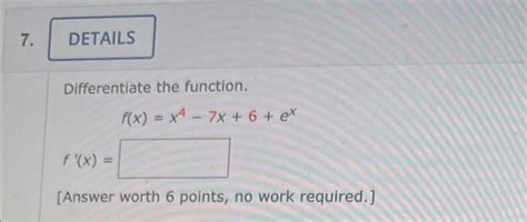 Solved 7 Details Differentiate The Function F X X4 7x