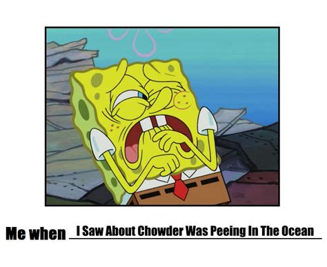 Me When I Saw At Chowder Was Pee In The Ocean By Alexis45678 On Deviantart