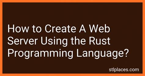 How To Create A Web Server Using The Rust Programming Language In 2025