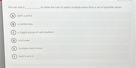 Solved You Can Use A To Allow The User To Select Multiple