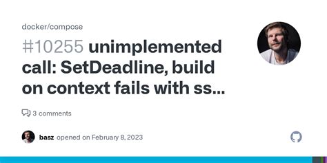 Unimplemented Call Setdeadline Build On Context Fails With Ssh