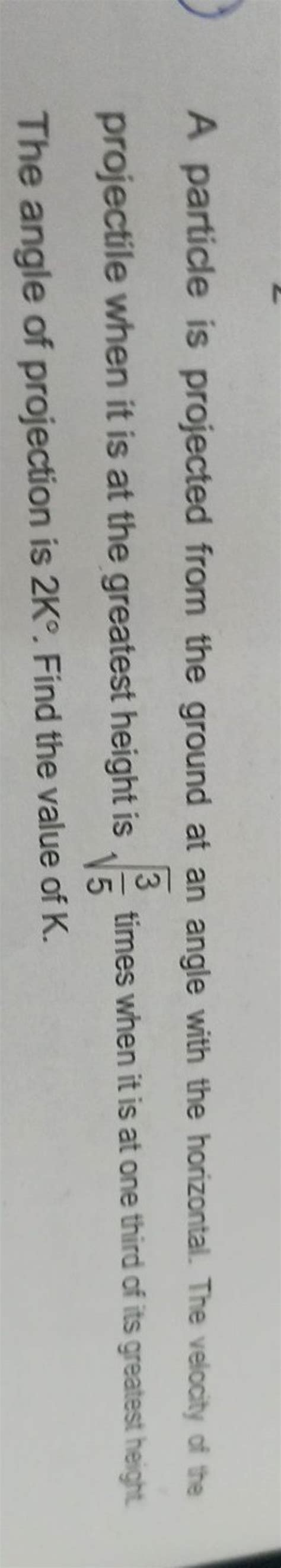 A Particle Is Projected From The Ground At An Angle With The Horizontal