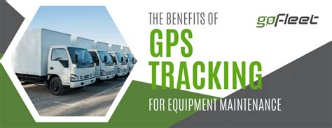 The Benefits Of Gps Tracking For Equipment Maintenance Gofleet Tracking