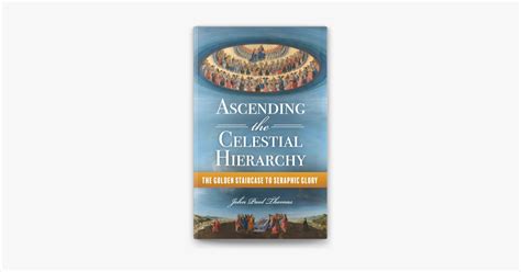 ‎ascending The Celestial Hierarchy The Golden Staircase To Seraphic Glory By John Paul Thomas