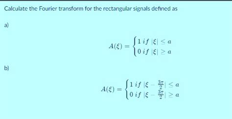 SOLVED Texts Calculate The Fourier Transform For The Rectangular Signals Defined As A If E