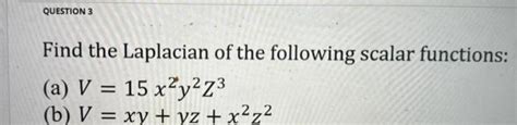 solved question 3 find the laplacian of the following scalar