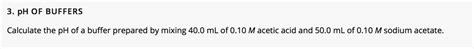 SOLVED: 3. pH OF BUFFERS Calculate the pH of a buffer prepared by ...