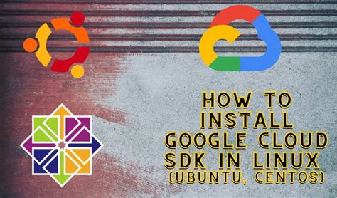 How To Install Google Cloud SDK In Linux Ubuntu CentOS LinuxTechLab