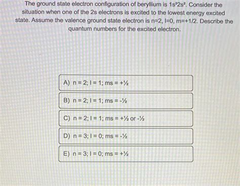 Solved The Ground State Electron Configuration Of Beryllium Is 1s 2s 1 Answer