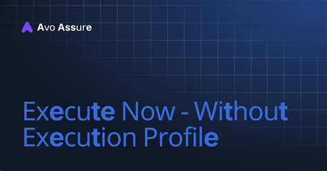 Execute Now Without Execution Profile Avo Assure