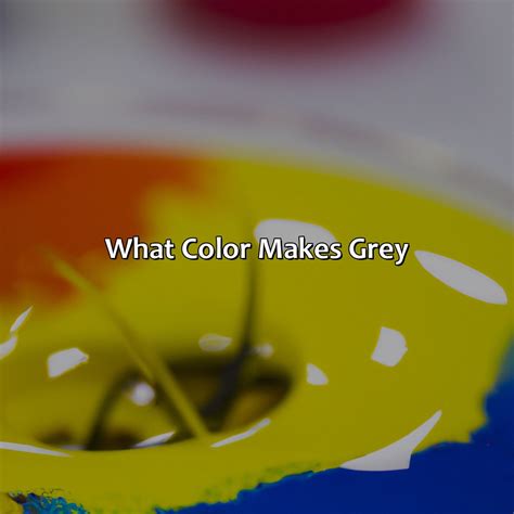 What Color Makes Grey