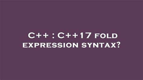 C C17 Fold Expression Syntax Youtube