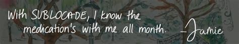 Patient Stories Sublocade® Buprenorphine Extended Release Injection For Subcutaneous Use Ciii