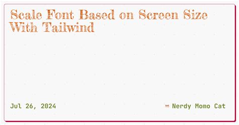 scale font based on screen size with tailwind nerdy momo cat