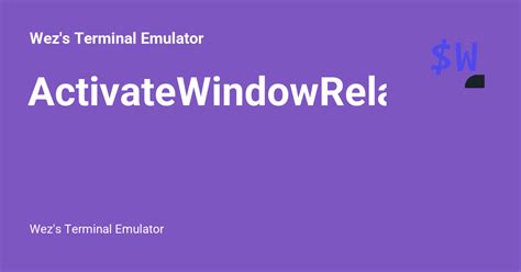 Activatewindowrelative Wezs Terminal Emulator