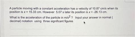 Solved A Particle Moving With A Constant Acceleration Has A