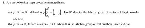 Solved 1 Are The Following Maps Group Homomorphisms A