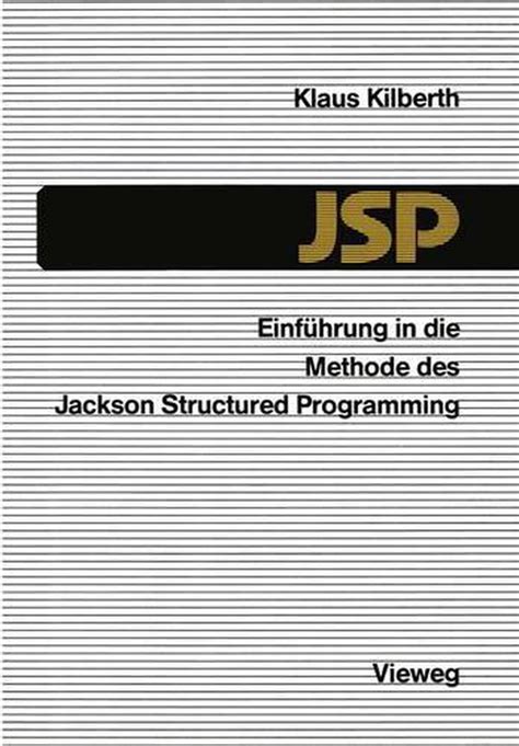 Einfhrung in die Methode des Jackson Structured Programming (JSP) by Klaus Kilbe 9783528045760 ...