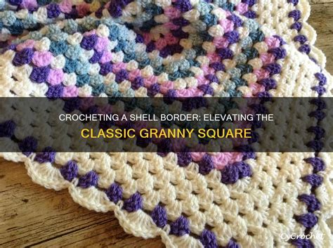 Crocheting A Shell Border Elevating The Classic Granny Square Cycrochet