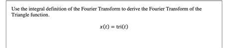 solved use the integral definition of the fourier transform to derive