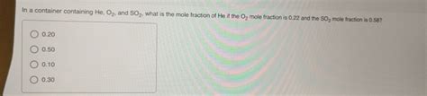 Solved In A Container Containing He O2 ﻿and So2 ﻿what Is