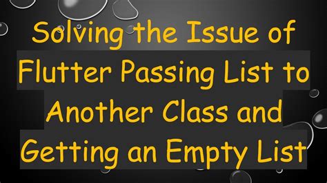 Solving The Issue Of Flutter Passing List To Another Class And Getting An Empty List Youtube