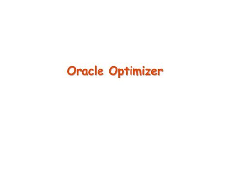 Ppt Oracle Optimizer Powerpoint Presentation Free Download Id7086999