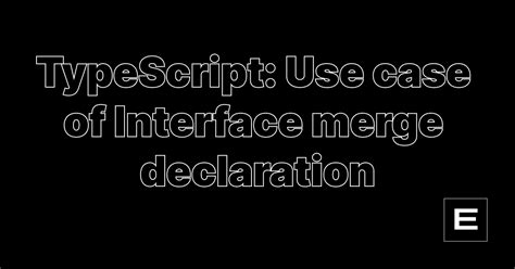 Typescript Use Case Of The Interface Merge Declaration Ealchdev